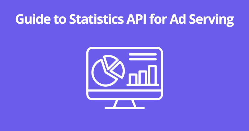 EXADS - Guide to Statistics API for Ad Serving